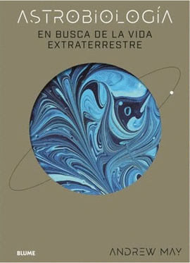 ASTROBIOLOGÍA. EN BUSCA DE LA VIDA EXTRATERRESTRE. MAY, ANDREW. Libro ...