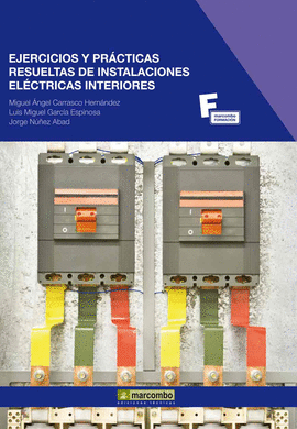 EJERCICIOS Y PRÁCTICAS RESUELTAS DE INSTALACIONES ELÉCTRICAS INTERIORES. CARRASCO, MIGUEL ÁNGEL ...