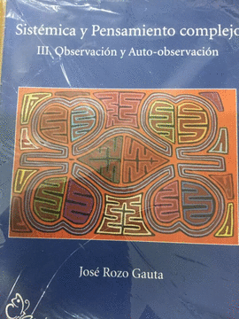 SISTEMICA Y PENSAMIENTO COMPLEJO. III. OBSERVACION Y AUTO-OBSERVACION. ROZO GAUTA, JOSE. Libro ...